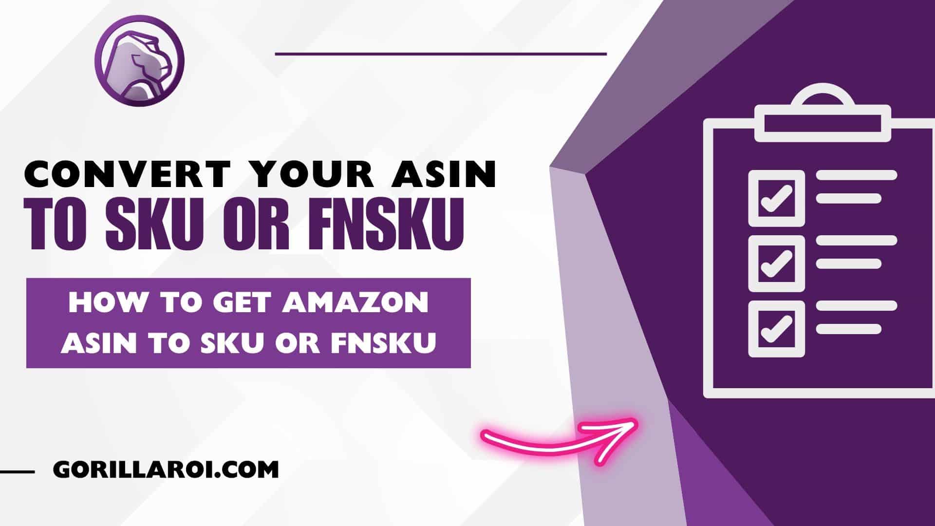 How to get Amazon ASIN to SKU or FNSKU - Gorilla ROI