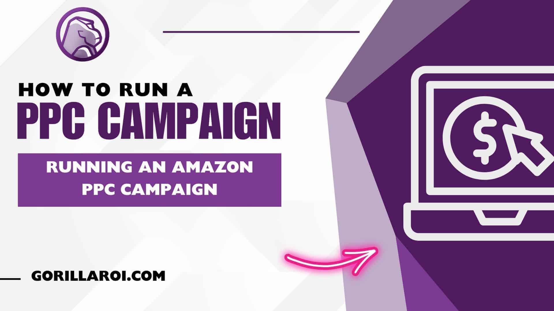 How to Run an Amazon PPC Campaign - Gorilla ROI
