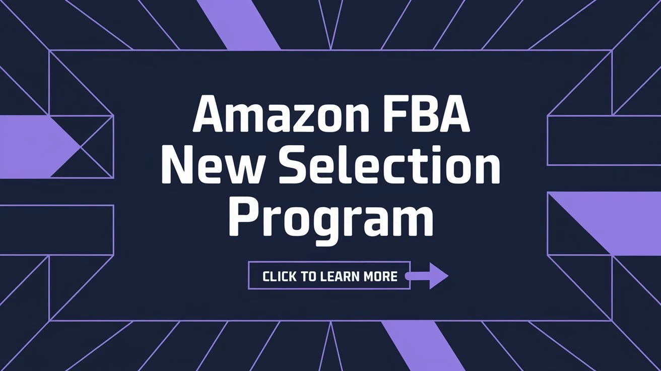 FBA New Selection Program: Maximize Your Amazon Product Launches